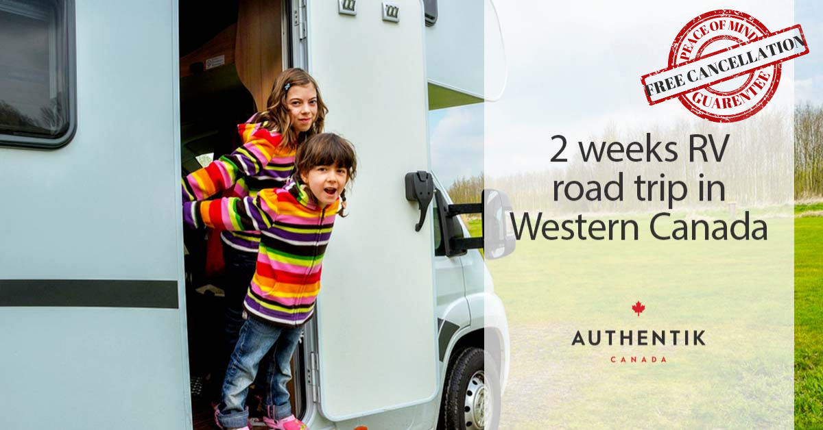 Canada RV vacations : 10, 15 and 21 days road trips | Authentik
