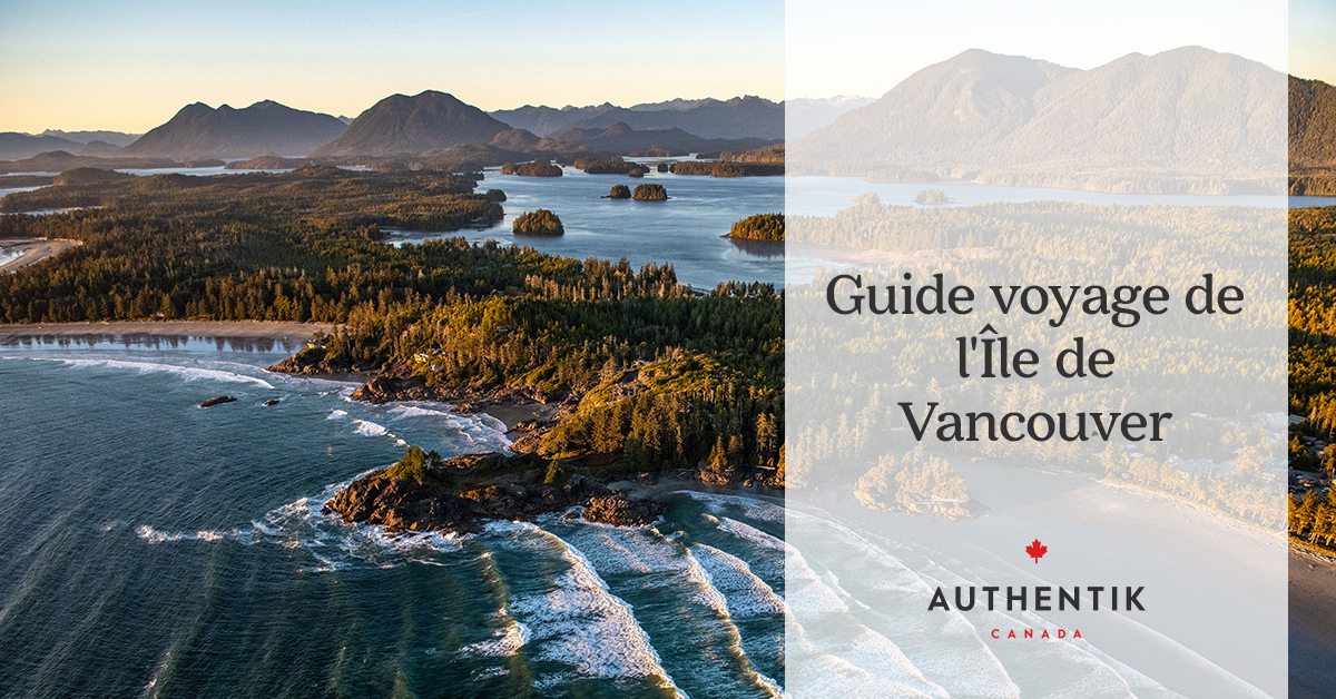 Guide voyage de l'Île de Vancouver | Authentik Canada
