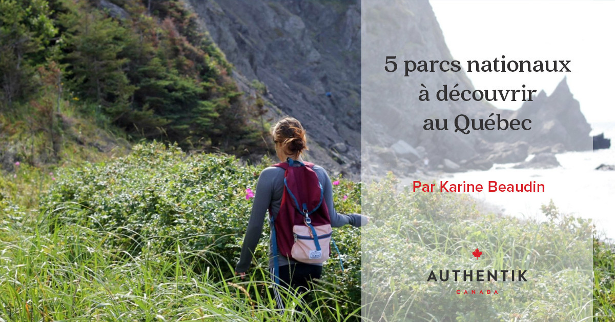 5 parcs nationaux à découvrir au Québec | Blog Authentik