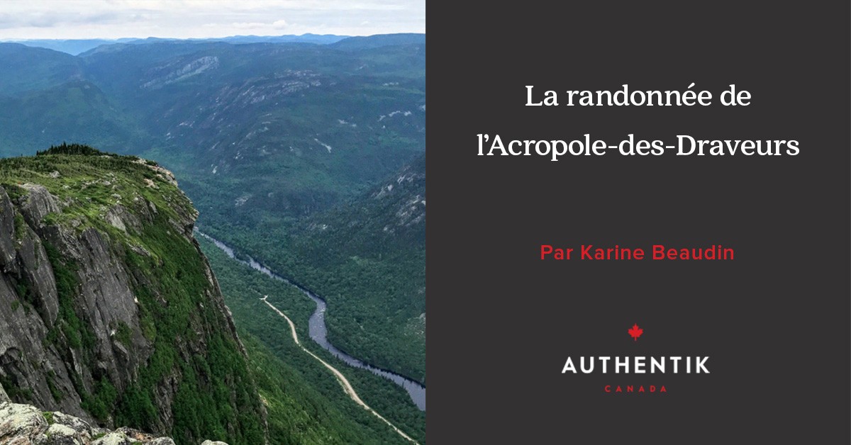 La randonnée de l'Acropole des Draveurs | Authentik Canada