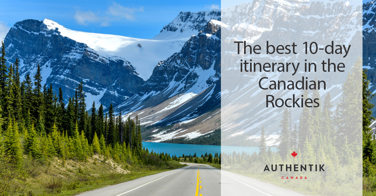 Canada itinerary - Best 10 days road trip | Authentik Canada