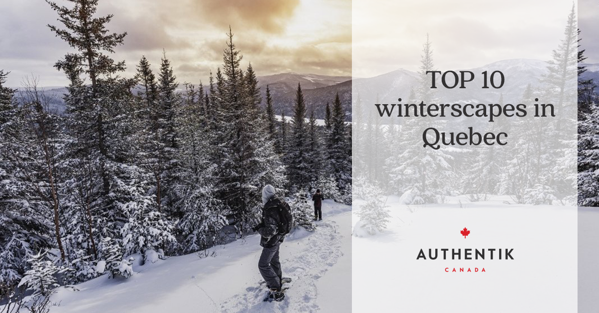 TOP 10 winterscapes in Quebec | Authentik blog