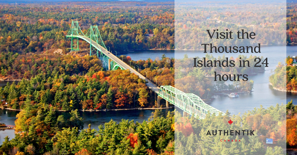 Thousand Islands : The must-sees for a 24h visit | Authentik Canada